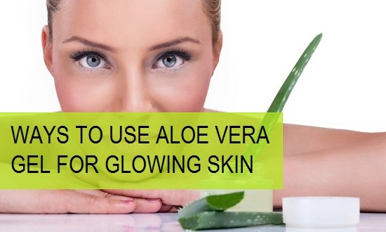 5 Ways To Use Aloe Vera Gel For Glowing Skin Tips And Beauty